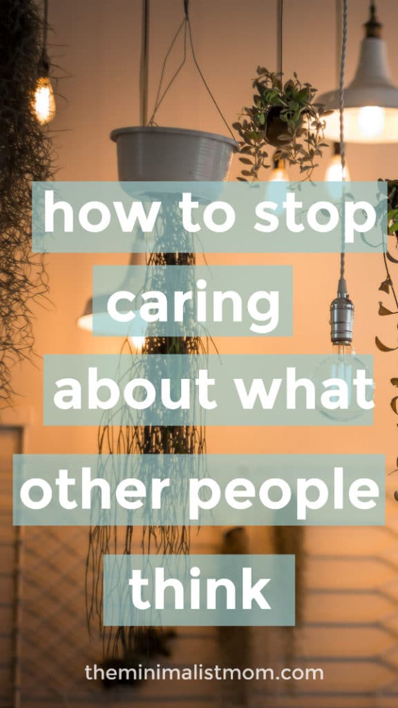 On Not Caring What Other People Think - the minimalist mom